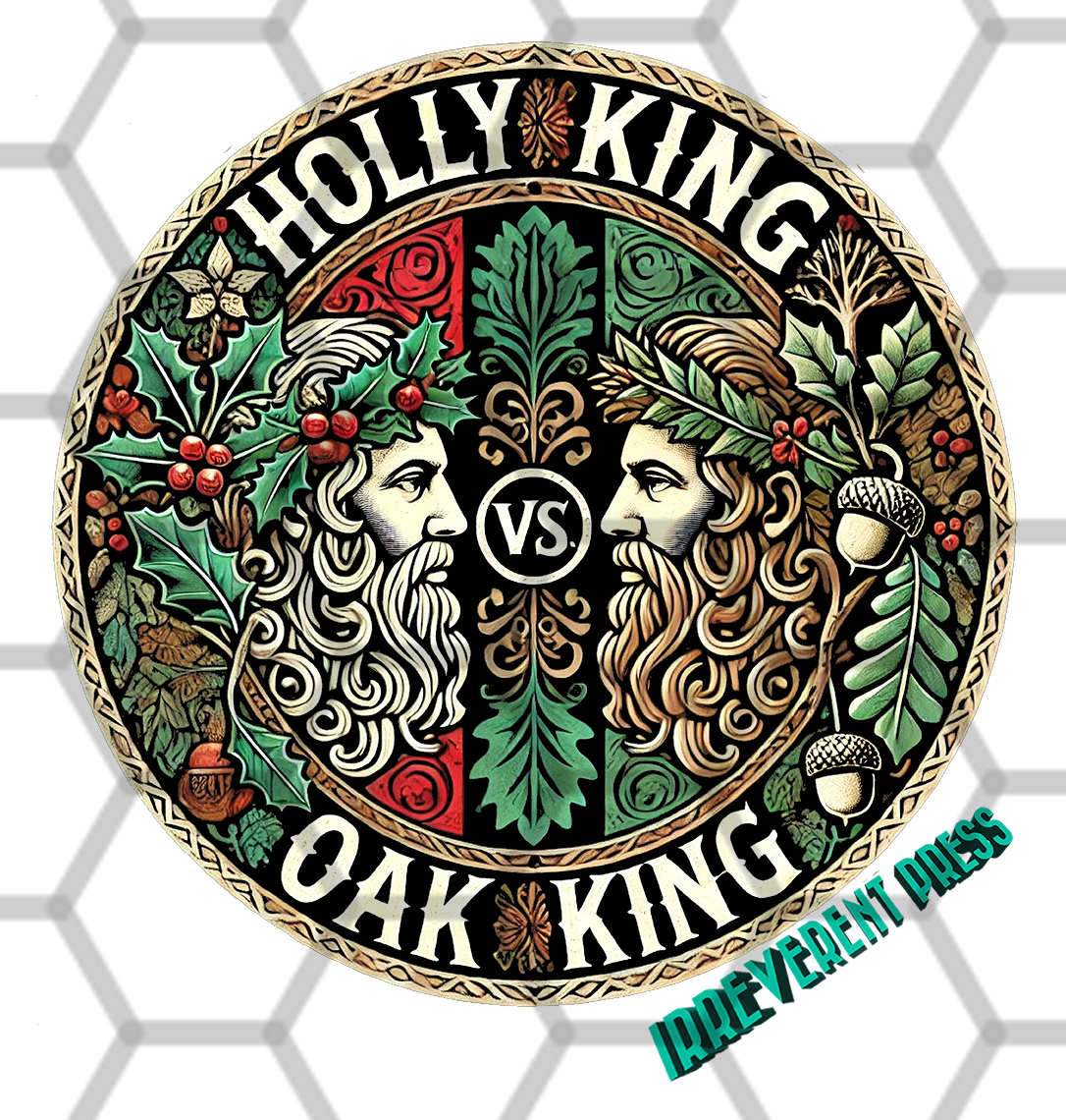 Holly King vs. Oak King – Irreverent Press